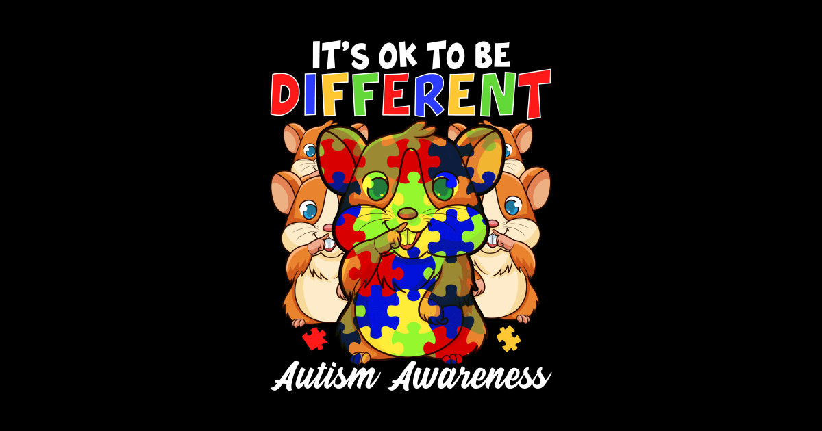 It's OK To Be Different Autism Awareness Hamster - Its Ok To Be ...