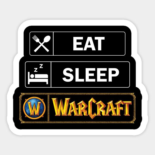 Eat, Sleep, WarCraft - Warcraft - Sticker | TeePublic