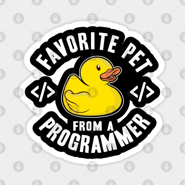 Favorite Pet From A Programmer Funny Rubber Duck - Programmer - Magnet ...