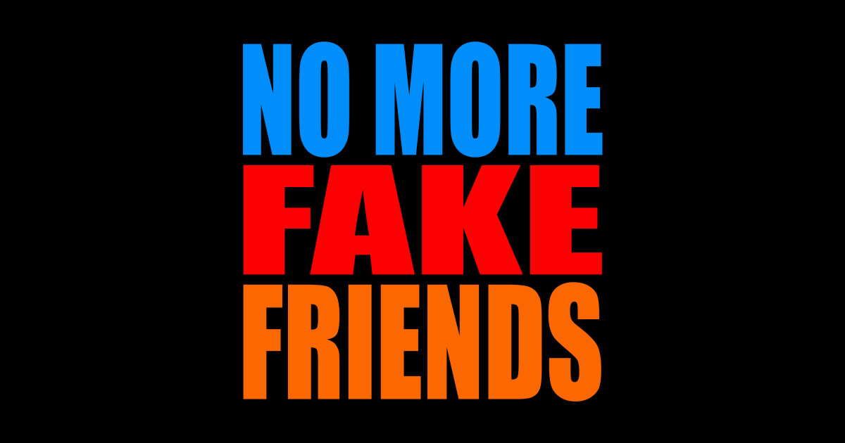 No more fake friends - No More Fake Friends - Sticker | TeePublic