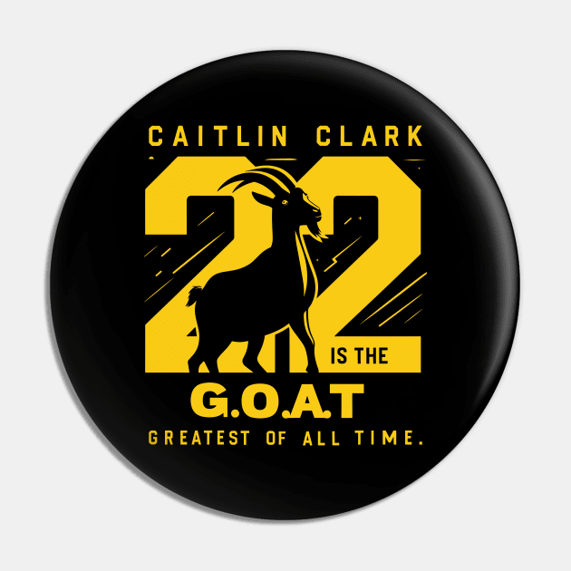 Caitlin Clark 22 is the GOAT - Caitlin Clark - Pin | TeePublic