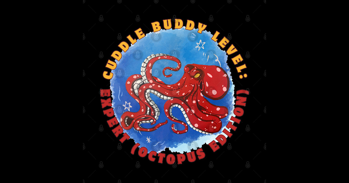 Cuddle buddy level: Expert (octopus Edition) - Octopus Artwork ...