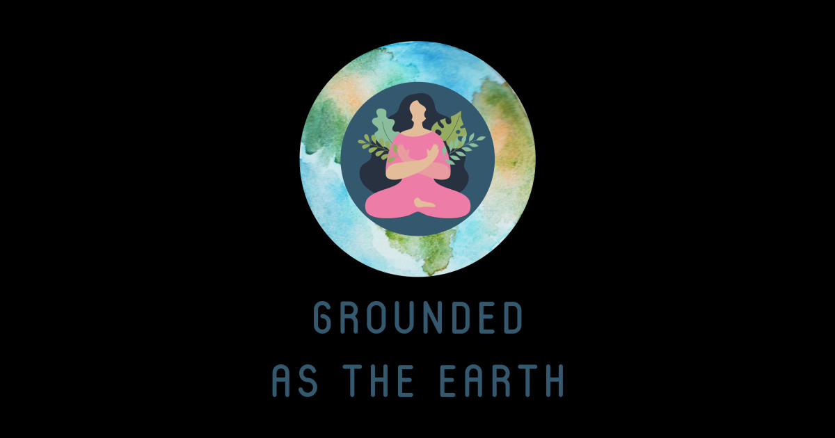 Grounded as the Earth - Mindfulness - Sticker | TeePublic