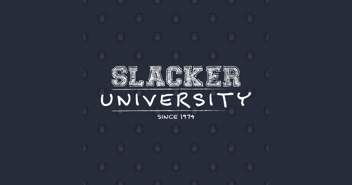 Slacker University - Slacker - T-Shirt | TeePublic