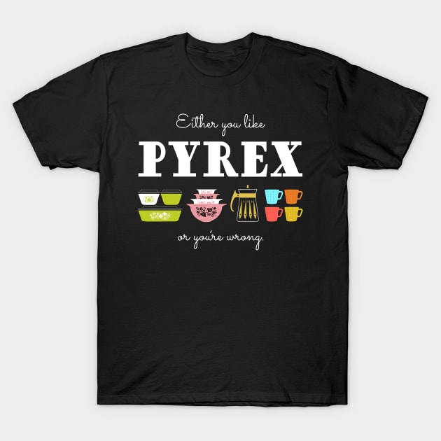 Either You Like Pyrex or You're Wrong - Vintage Kitchenware - Pyrex - T ...