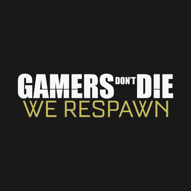 Gamers Don't Die We Respawn - Video Games - Hoodie | TeePublic