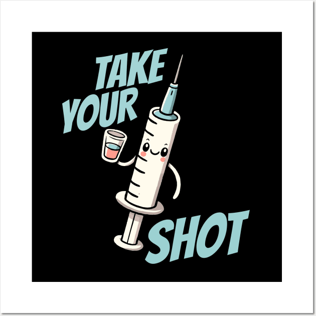 Take your Shot Injection Needle Nurse Humor - Doctor - Posters and Art ...