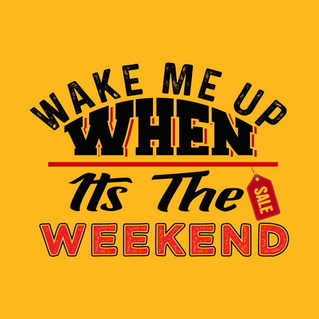Wake Me Up When It's The Weekend - Funny Sayings - T-Shirt | TeePublic