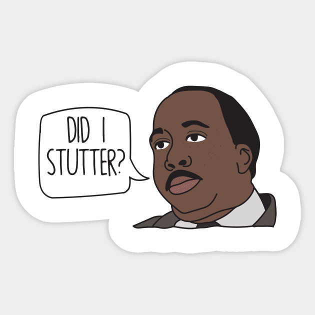 The Office - Did I stutter? - The Office - Sticker | TeePublic
