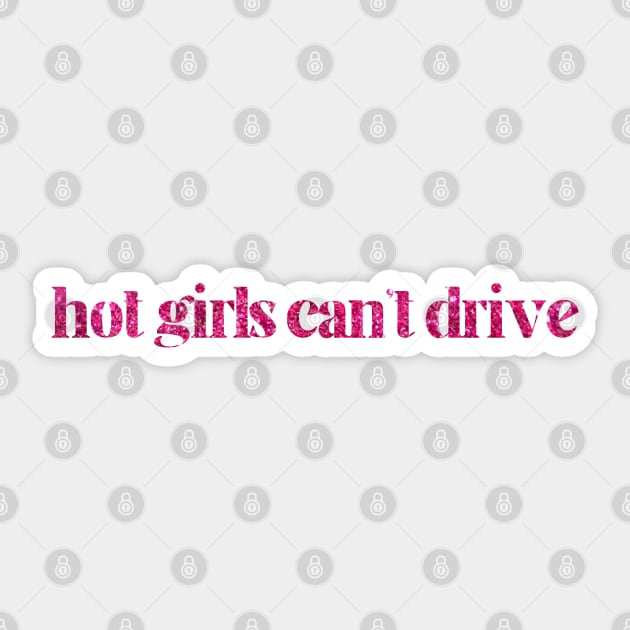 Hot Girls Can't Drive - Hot Girls Cant Drive - Sticker | TeePublic