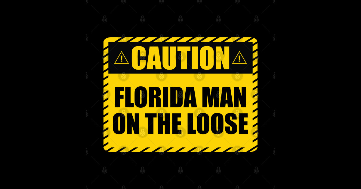 Caution! Florida man on the loose! - Florida Man - Sticker | TeePublic