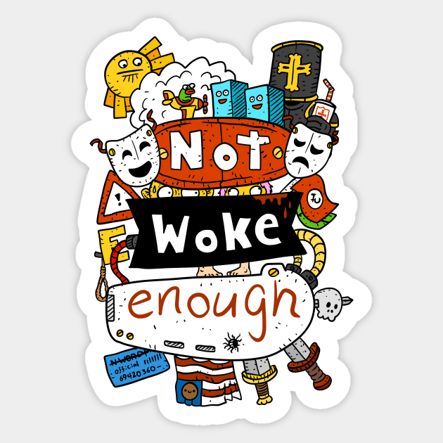not woke enough. internet culture. - Not Woke - Sticker | TeePublic
