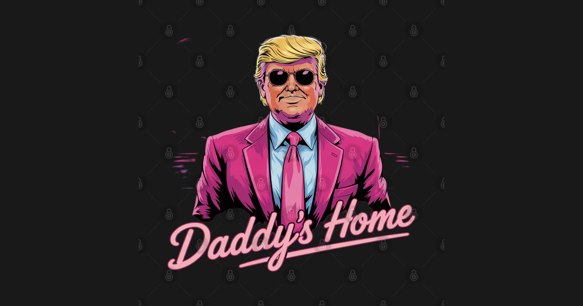 Donald Trump Daddy's Home meme - Donald Trump Daddys Home Meme - T ...
