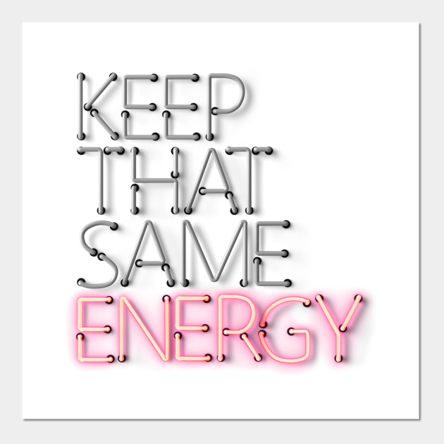 Keep that Same Energy - Neon Pink Sign - Keep That Same Energy ...