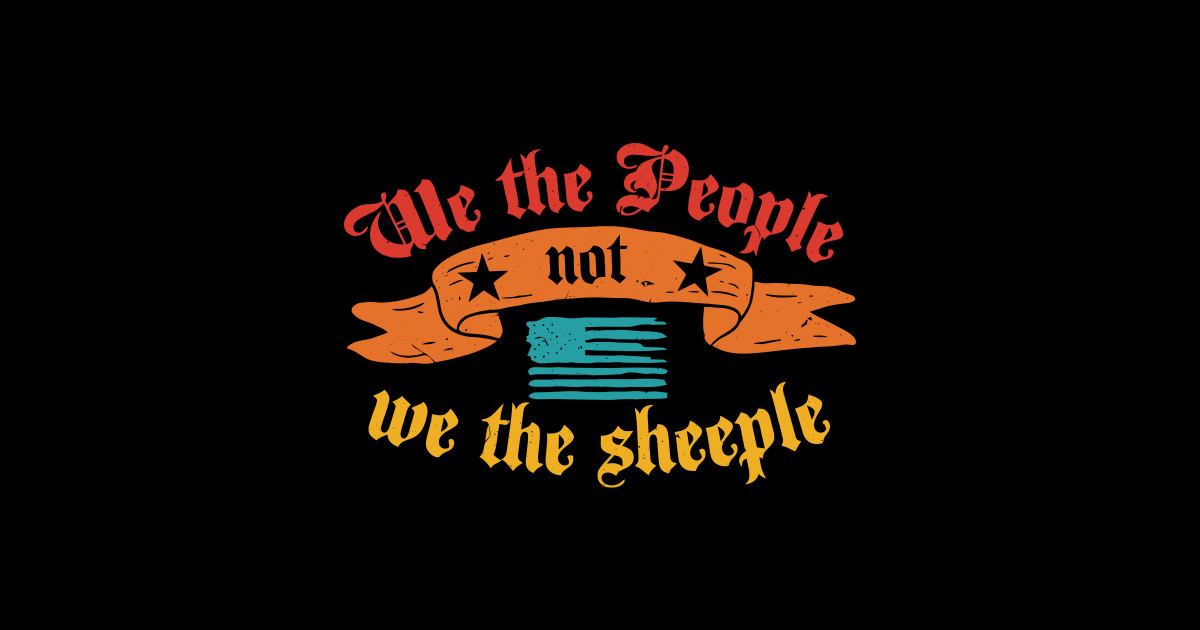 We The People Not We The Sheeple - Sheeple - Sticker | TeePublic