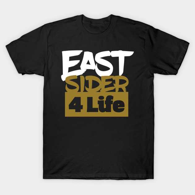 Eastside 4 Life (Dark Shirt Design) - Eastsider - T-Shirt | TeePublic