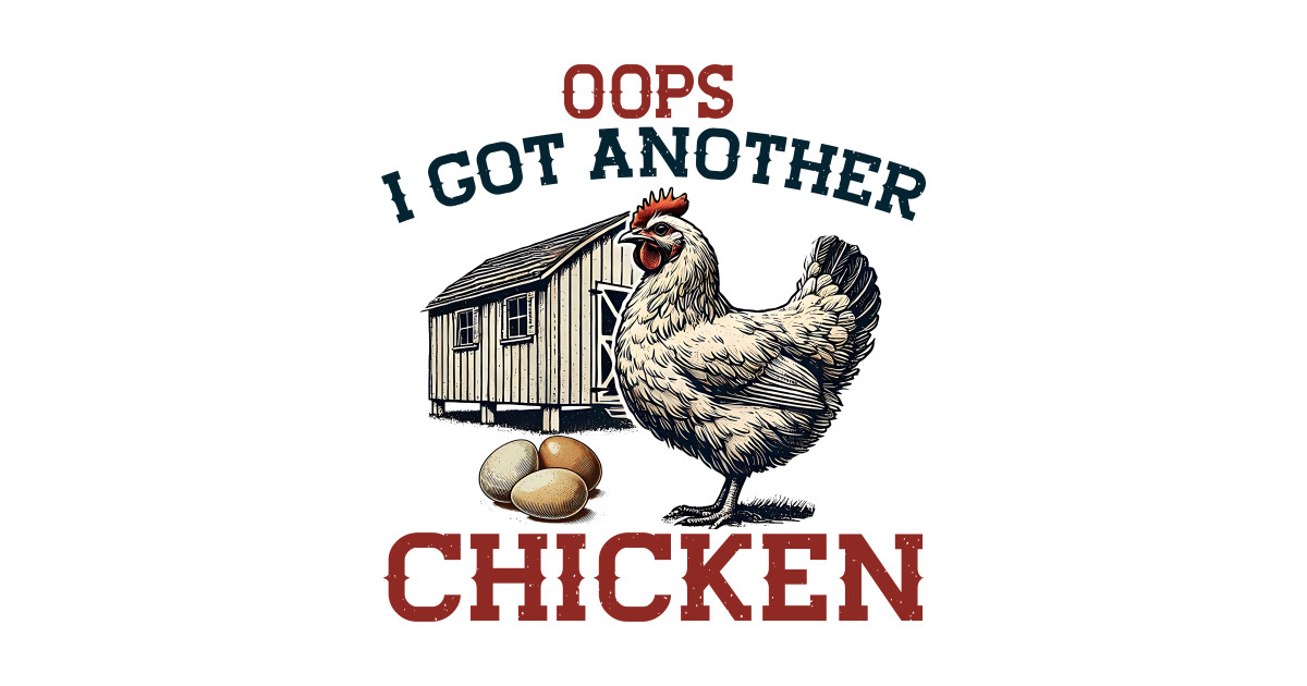 Oops I Got Another Chicken Funny Meme Chicken Lover Humor - Oops I Got ...