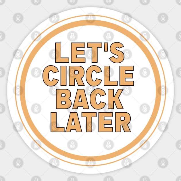 Let’s Circle Back Later - Quotes And Sayings - Sticker | TeePublic