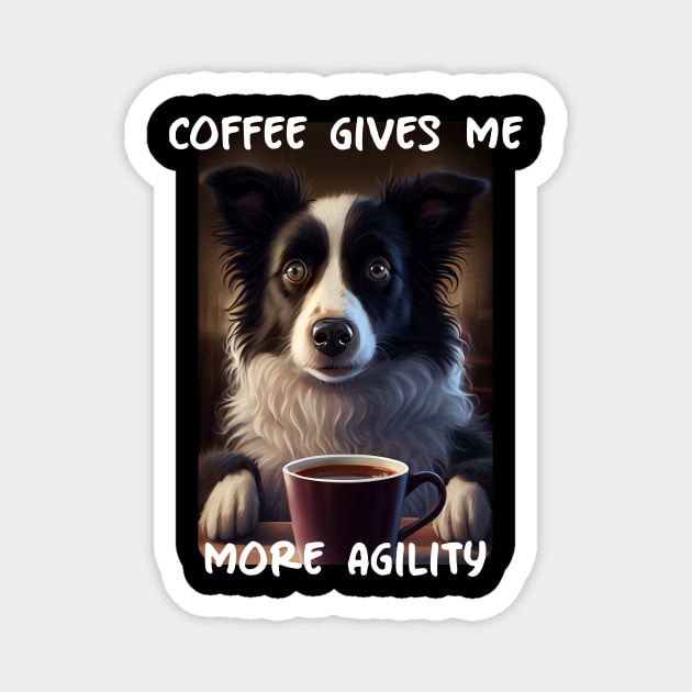 Border Collie - Coffee Gives Me More Agility (en) - But First Coffee ...