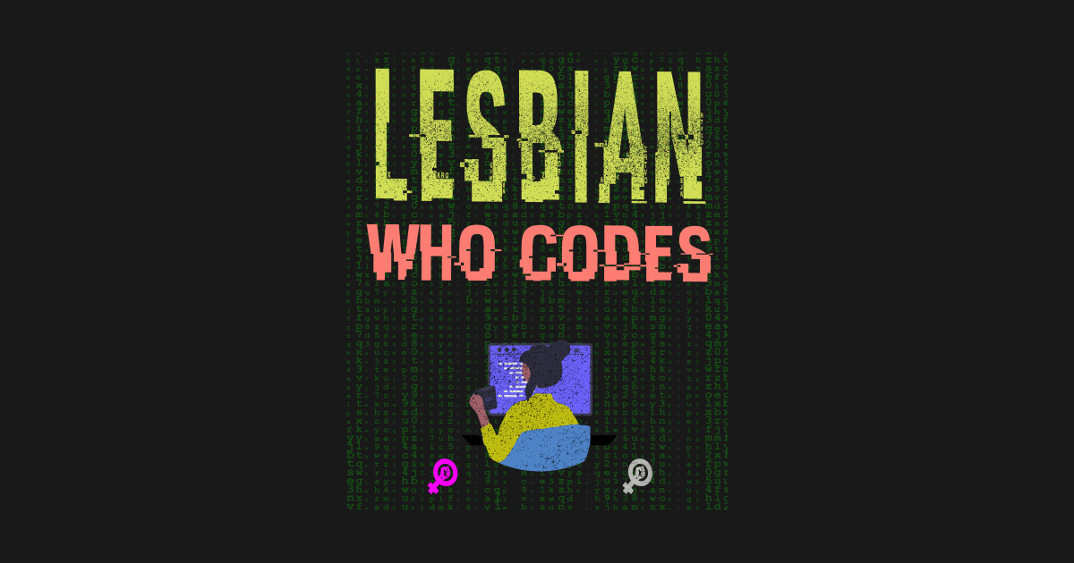 Lesbian who codes - Lesbian - T-Shirt | TeePublic