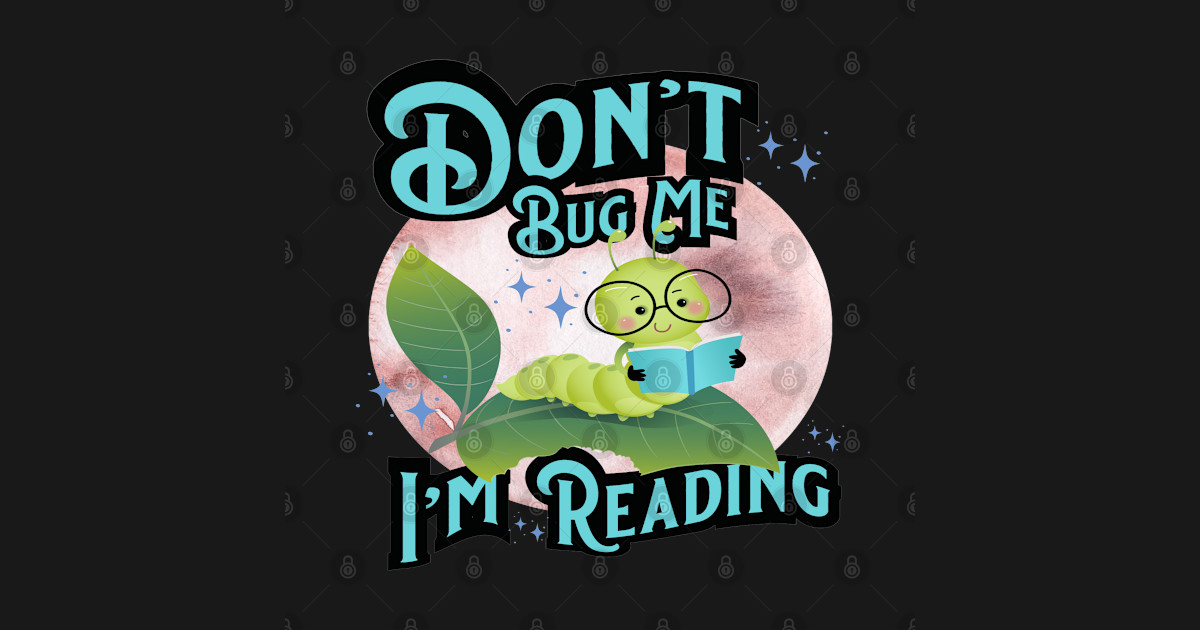 Don't Bug Me I'm Reading Cute Caterpillar - Caterpillar - T-Shirt ...
