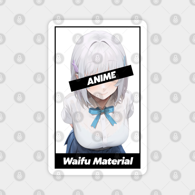 Anime Waifu Material 50 - Waifu - Magnet | TeePublic