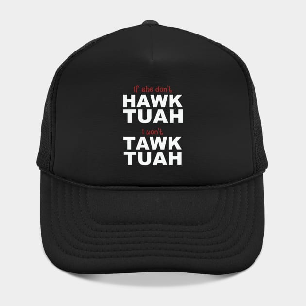 If She Don't Hawk Tuah I Won't Tawk Tuah - Hawk Tuah - Hat | TeePublic