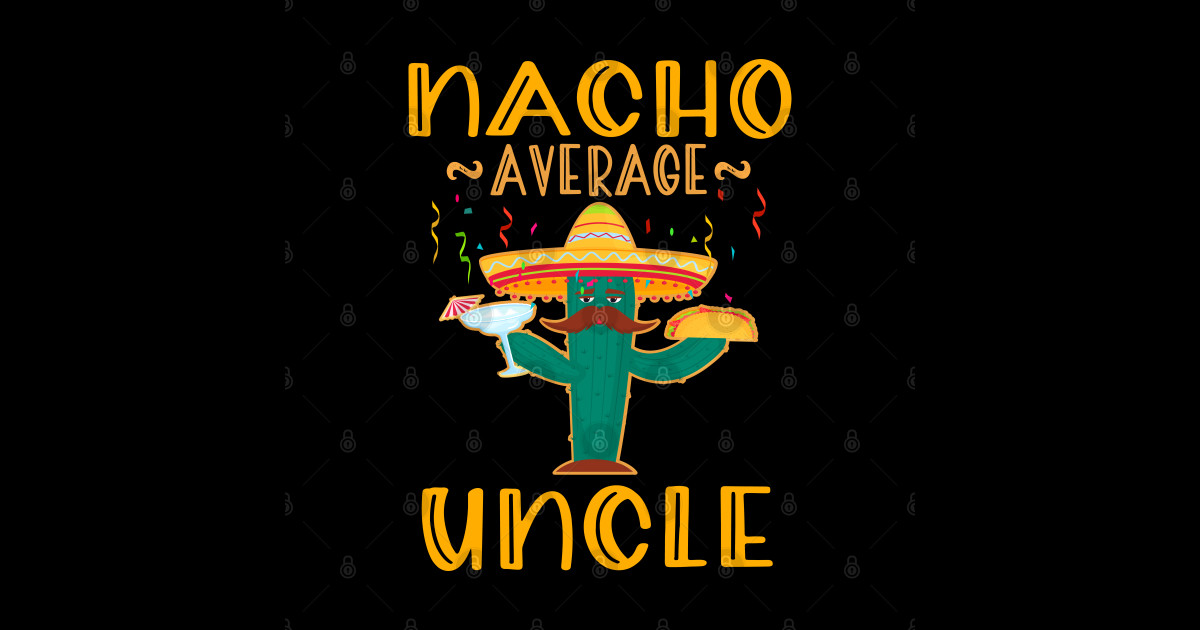 Nacho Average Uncle - Nacho Average Uncle - Sticker | TeePublic