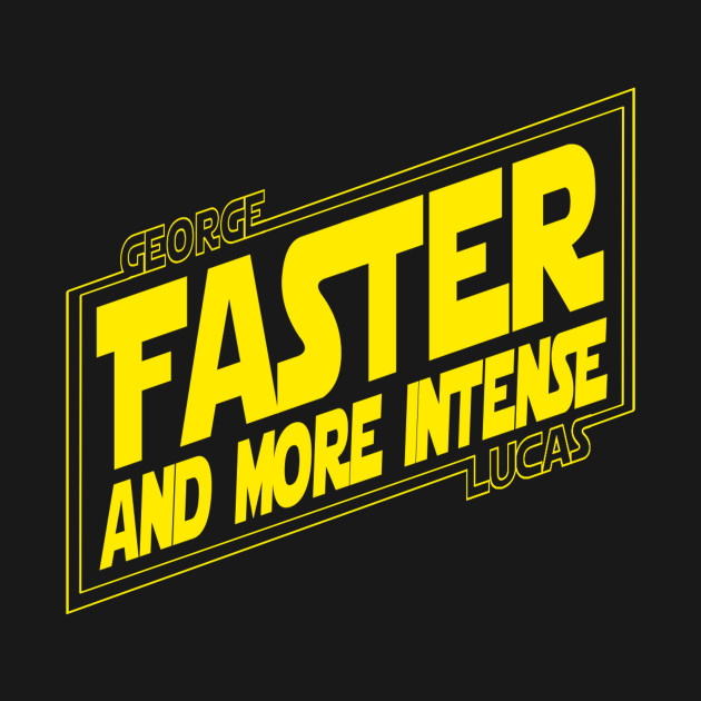 George Lucas: Faster And More Intense! - George Lucas - T-Shirt ...