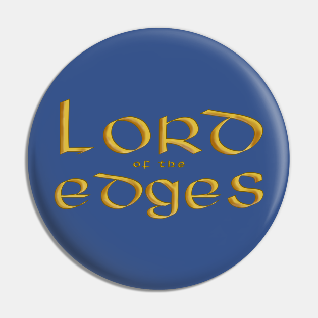 Lord of the Edges - Edge Lord Meme Warrior - Edge Lord - Pin | TeePublic