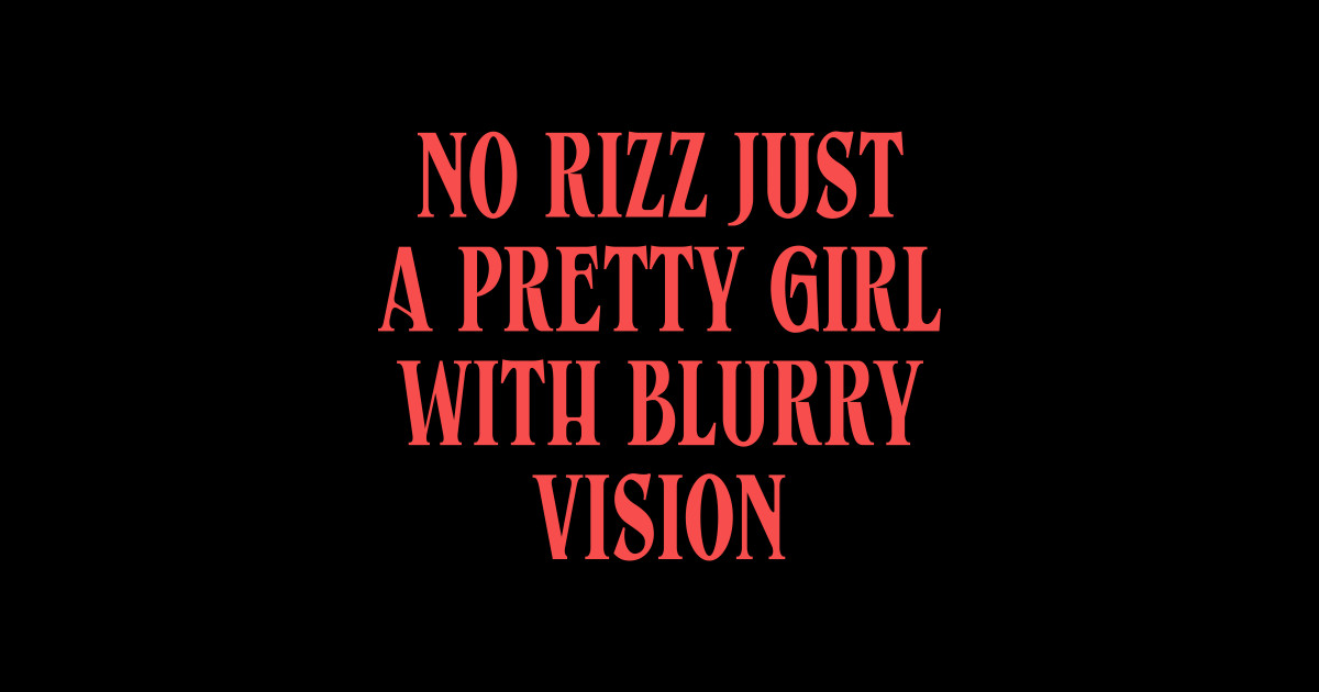 No Rizz Just A Pretty Girl With Blurry Vision - Blurred Vision ...
