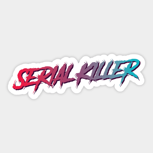 Serial Killer Typographic Design - Serial Killer - Sticker | TeePublic