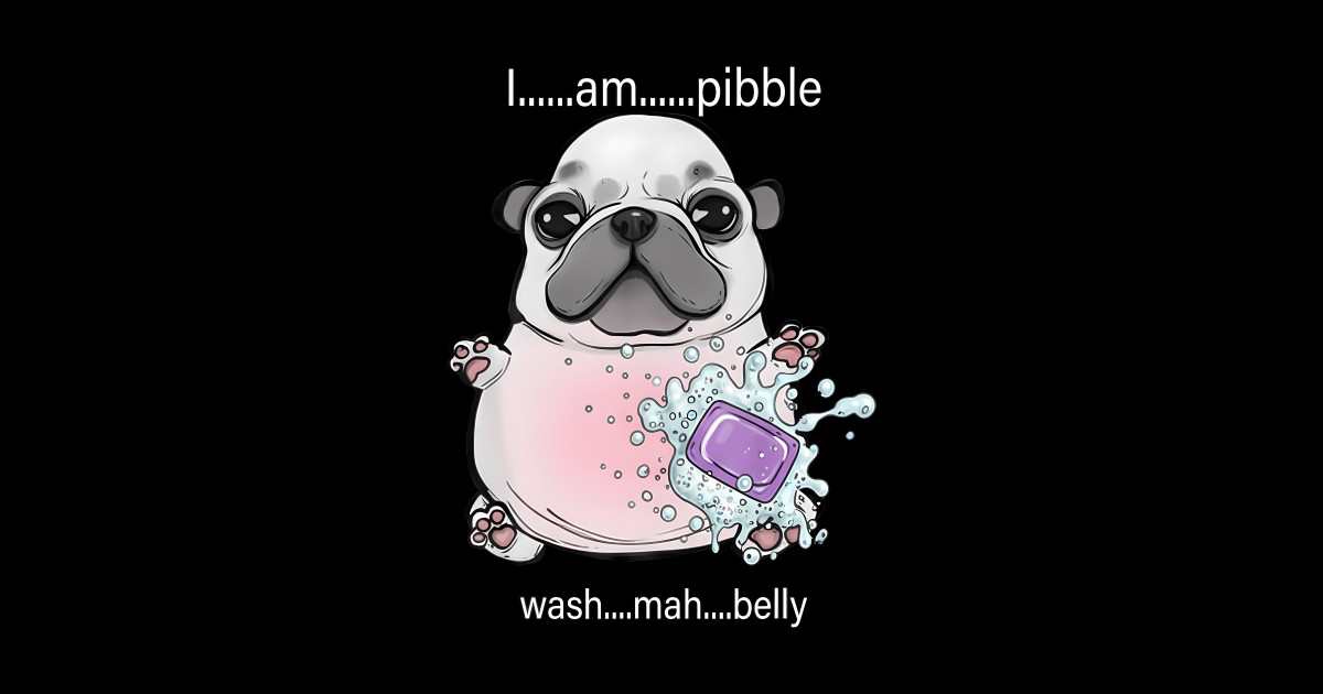 I Am Pibble Wash My Belly Pibble Meme Funny Dog Brainrot - I Am Pibble ...