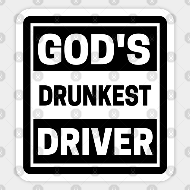 God's Drunkest Driver Meme - Gods Drunkest Driver - Sticker | TeePublic