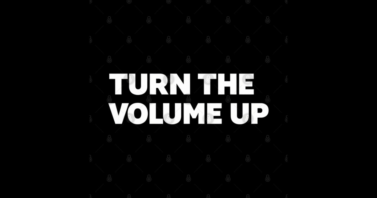 TURN-THE-VOLUME-UP - Turn The Volume Up - Sticker | TeePublic