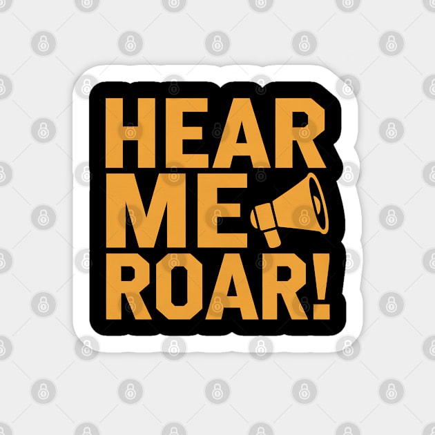 Hear Me Roar - Bold Empowerment Statement - Roar - Sticker | TeePublic