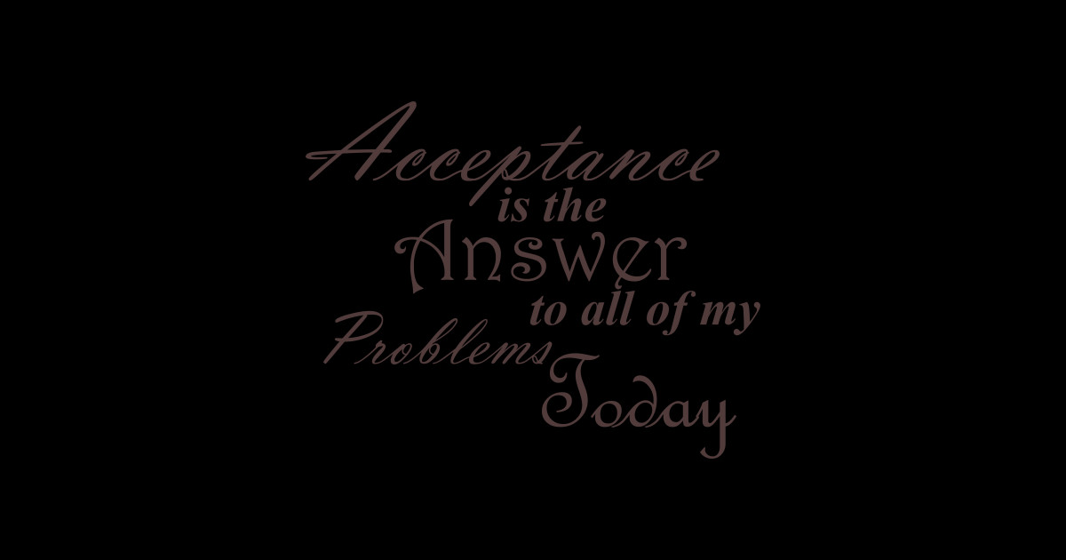 Bold Acceptance is the Answer To All of My Problems Today Slogan Ladies ...