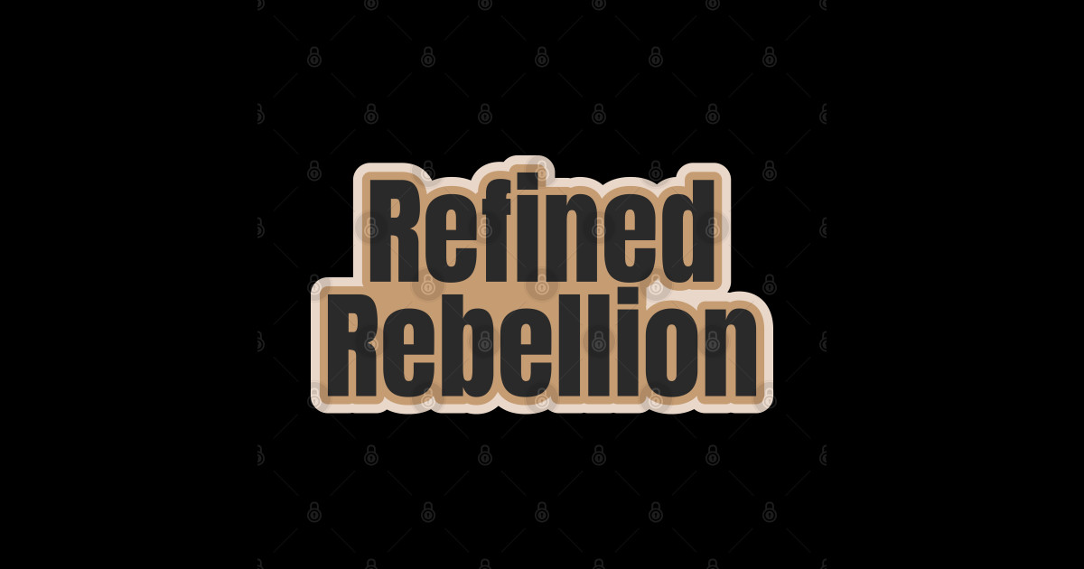 Refined Rebellion - Rebellion - Sticker | TeePublic