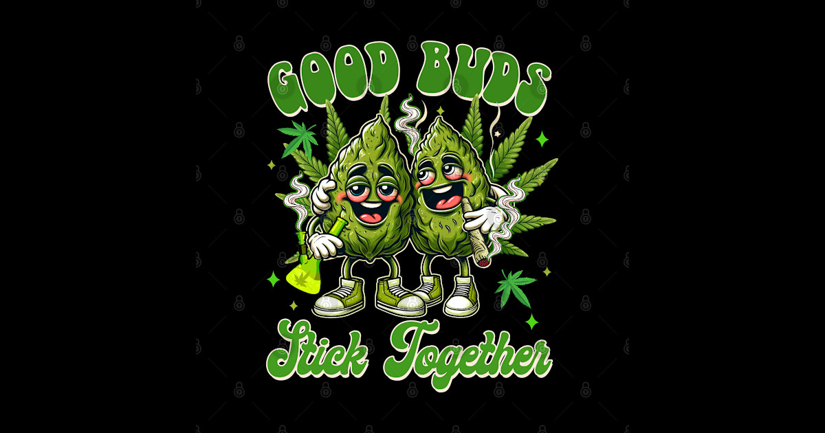 Cannabis Weed Lover 420 Marijuana Good Buds Stick Together - Stoner ...