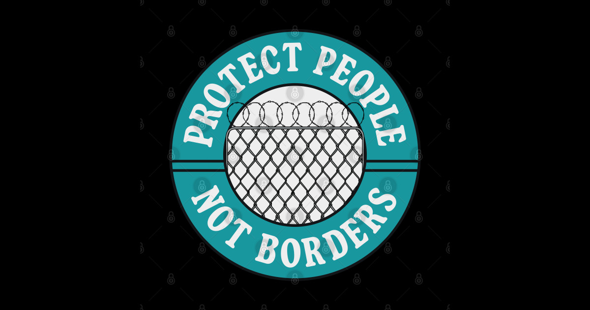 Protect People Not Borders - Refugees Welcome - Protect People Not ...