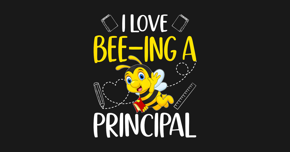 I Love Bee-Ing A Principal - Principal Appreciation - T-Shirt | TeePublic