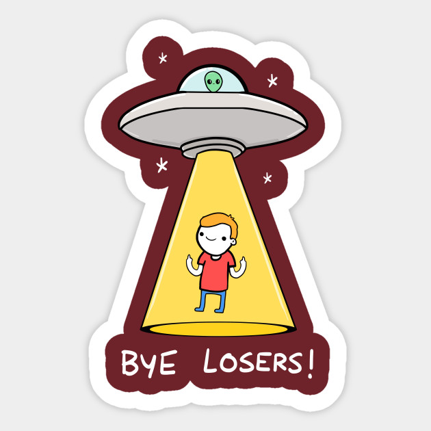 Bye Losers Alien Shirt - Bye Losers - Sticker | TeePublic