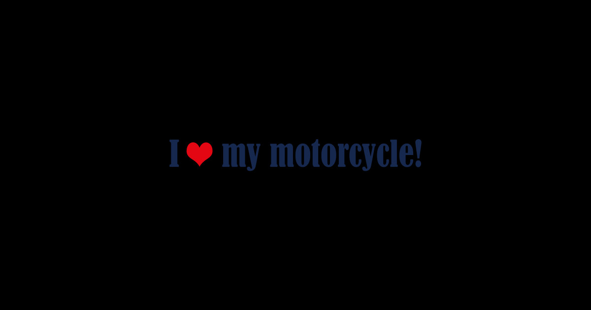 I love my motorcycle - Motorcycle - Sticker | TeePublic
