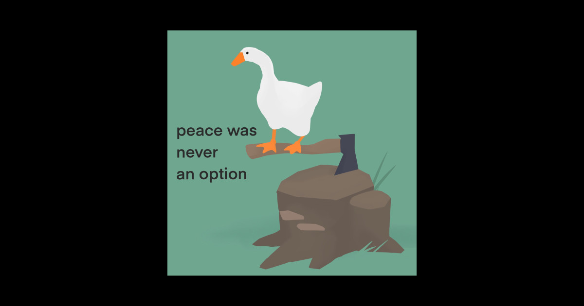 Untitled Goose Game Meme: Peace Was Never An Option - Meme - Posters ...