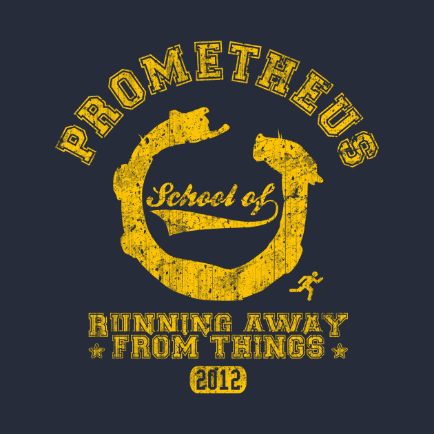 prometheus school of running away from things - Prometheus - T-Shirt ...