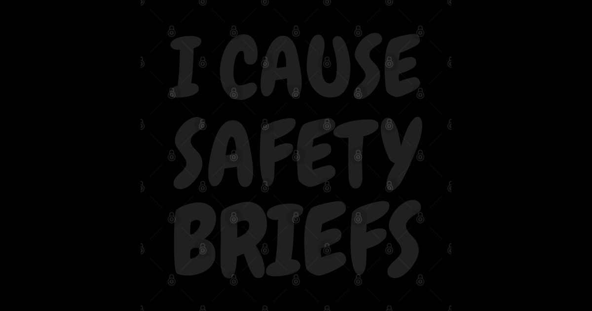 I cause safety briefs - I Cause Safety Briefs - Sticker | TeePublic