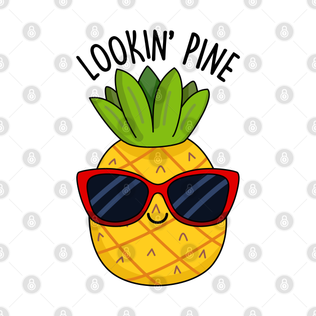 Lookin Pine Cute Pineapple Pun - Pineapple Pun - T-Shirt | TeePublic