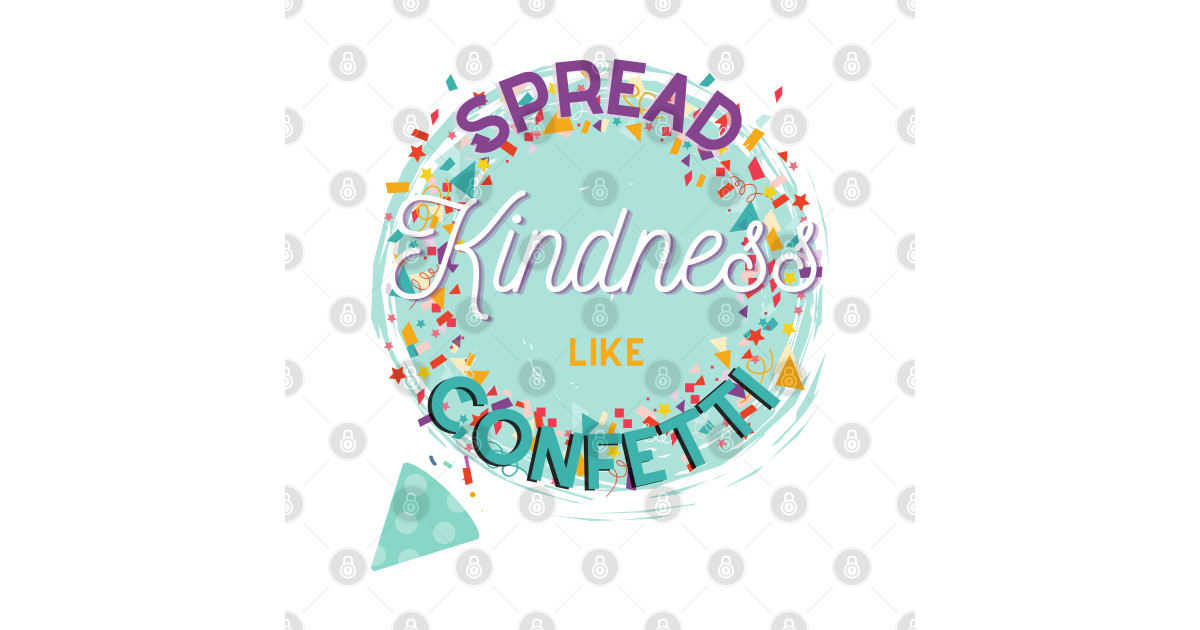 Spread Kindness like Confetti - Kindness - T-Shirt | TeePublic