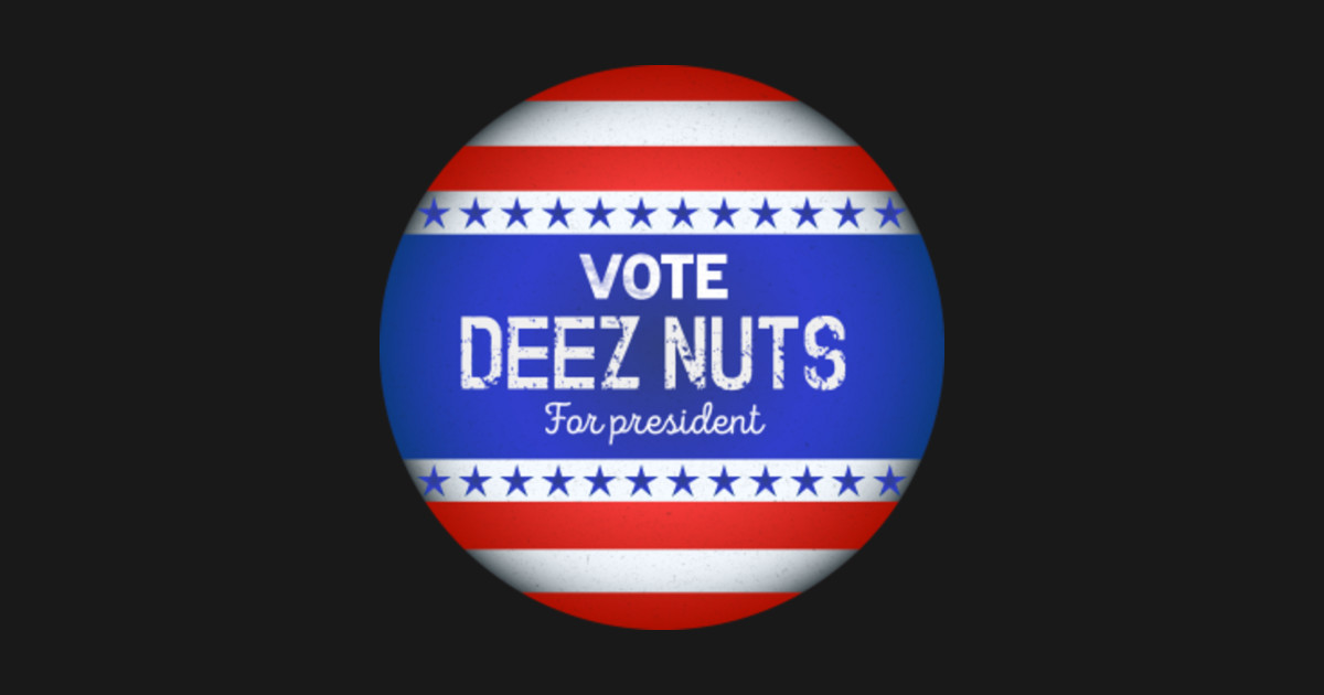 deez nuts nutcracker for president 2024 - Deez Nuts - T-Shirt | TeePublic