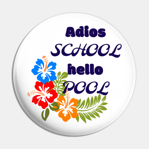 Adios school hello pool - Adios School Hello Pool - Pin | TeePublic
